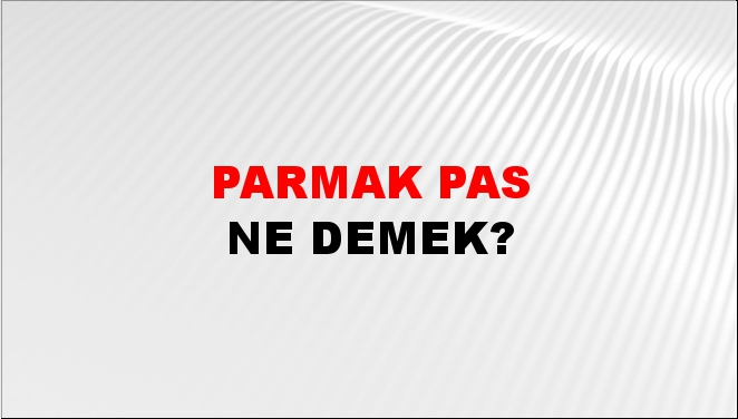 Parmak Pas Ne Demek? Parmak Pas Nedir? | NTVSpor
