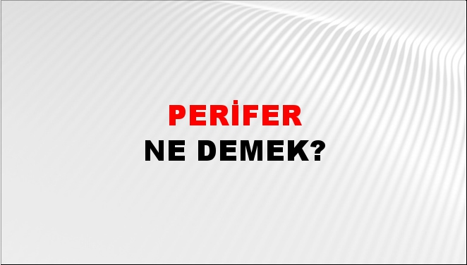Perifer Ne Demek? Perifer Nedir? | NTVSpor